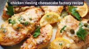 Chicken Riesling Cheesecake Factory Recipe